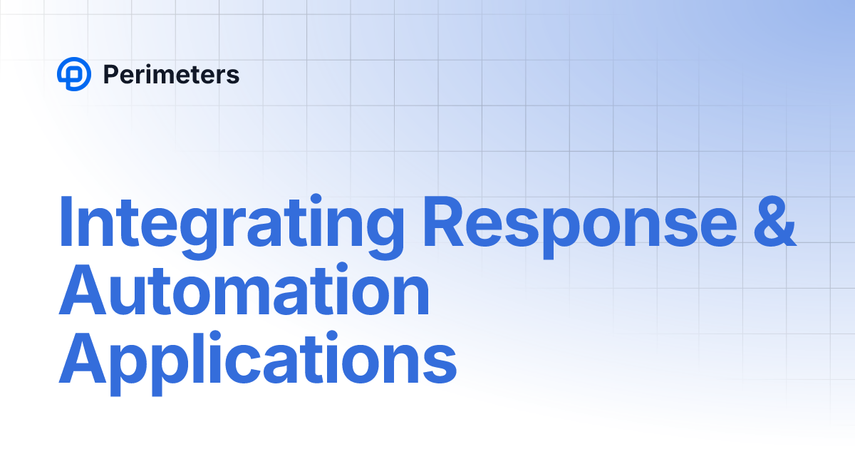 Integrating Response & Automation Applications | Perimeters